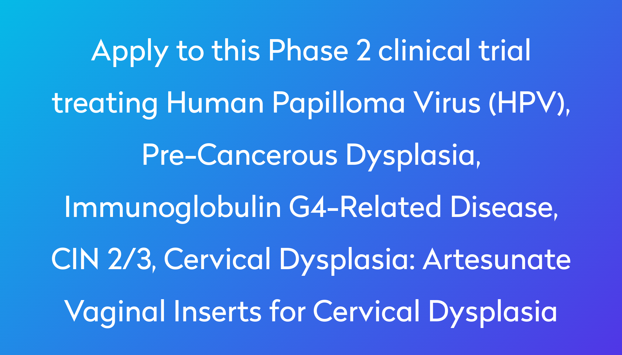 Artesunate Vaginal Inserts For Cervical Dysplasia Clinical Trial 2024